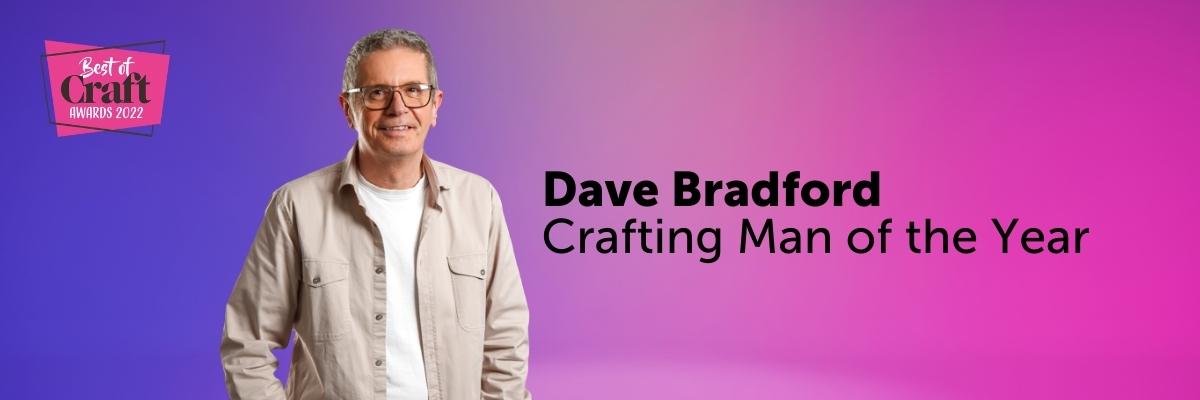 Dave Bradford: Male Craft Personality of the Year!